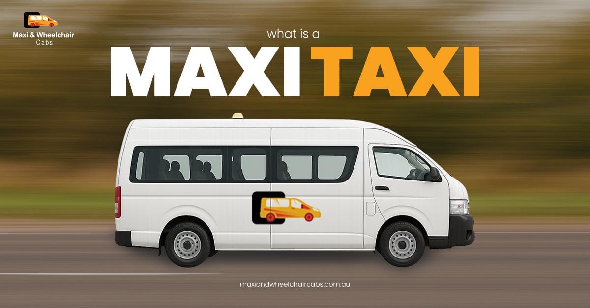 What is Maxi Taxi - Capacity, Benefits & Cost - Complete Guide